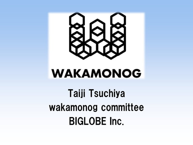 Introduction of Wakamonog, Biglobe Inc (Japan), by Taiji Tsuchiya [APNIC 38] | PPT