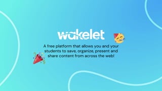 Wakelet EDU Presentation NEW.pptx