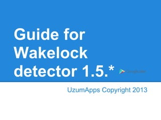 Guide for Wakelock Detector | PPT