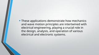 Applications of Mechanics and wave motion in Electrical Engineering.pptx