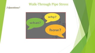 WALK-THROUGH PIPE STRESS.pptx