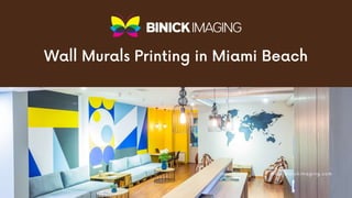 Wall Murals Printing in Miami Beach | Binick Imaging.pptx