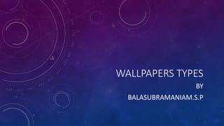Wallpapers types[1] | PPTX