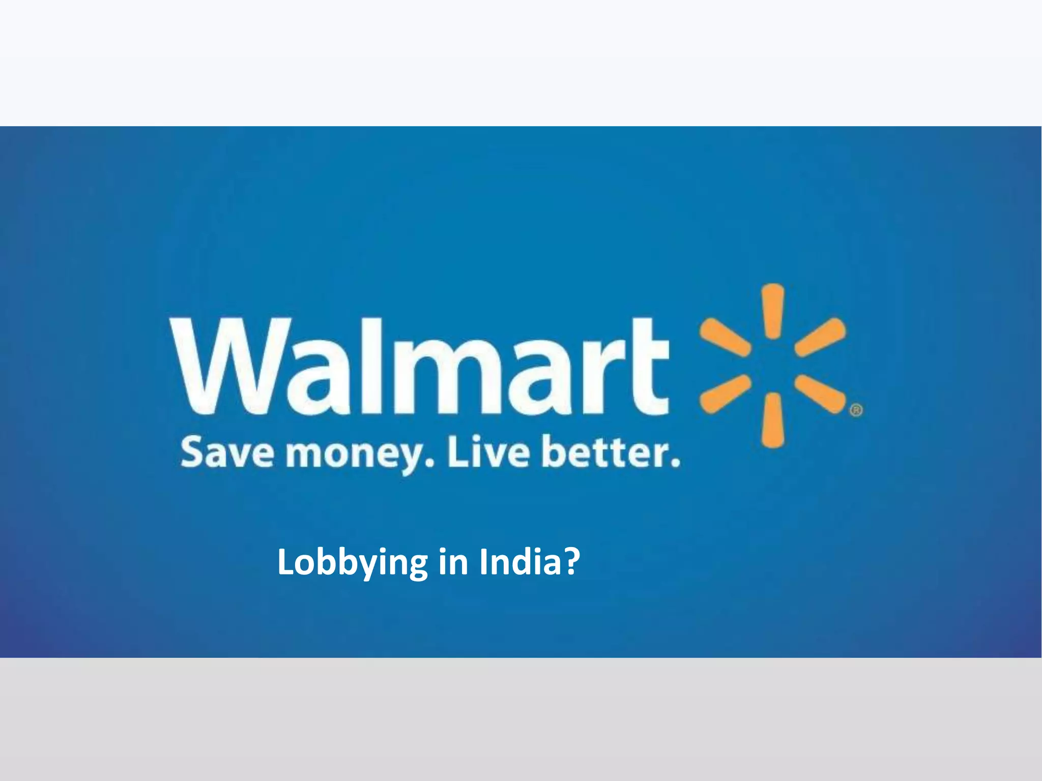 Walmart lobbying in India 2014 | PPTX