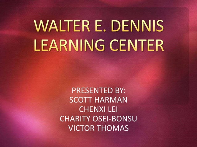 Group 3 - Campus Resource Project - Walter E Dennis Learning Center | PPTX