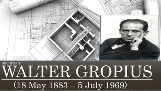 Walter gropius | PPTX