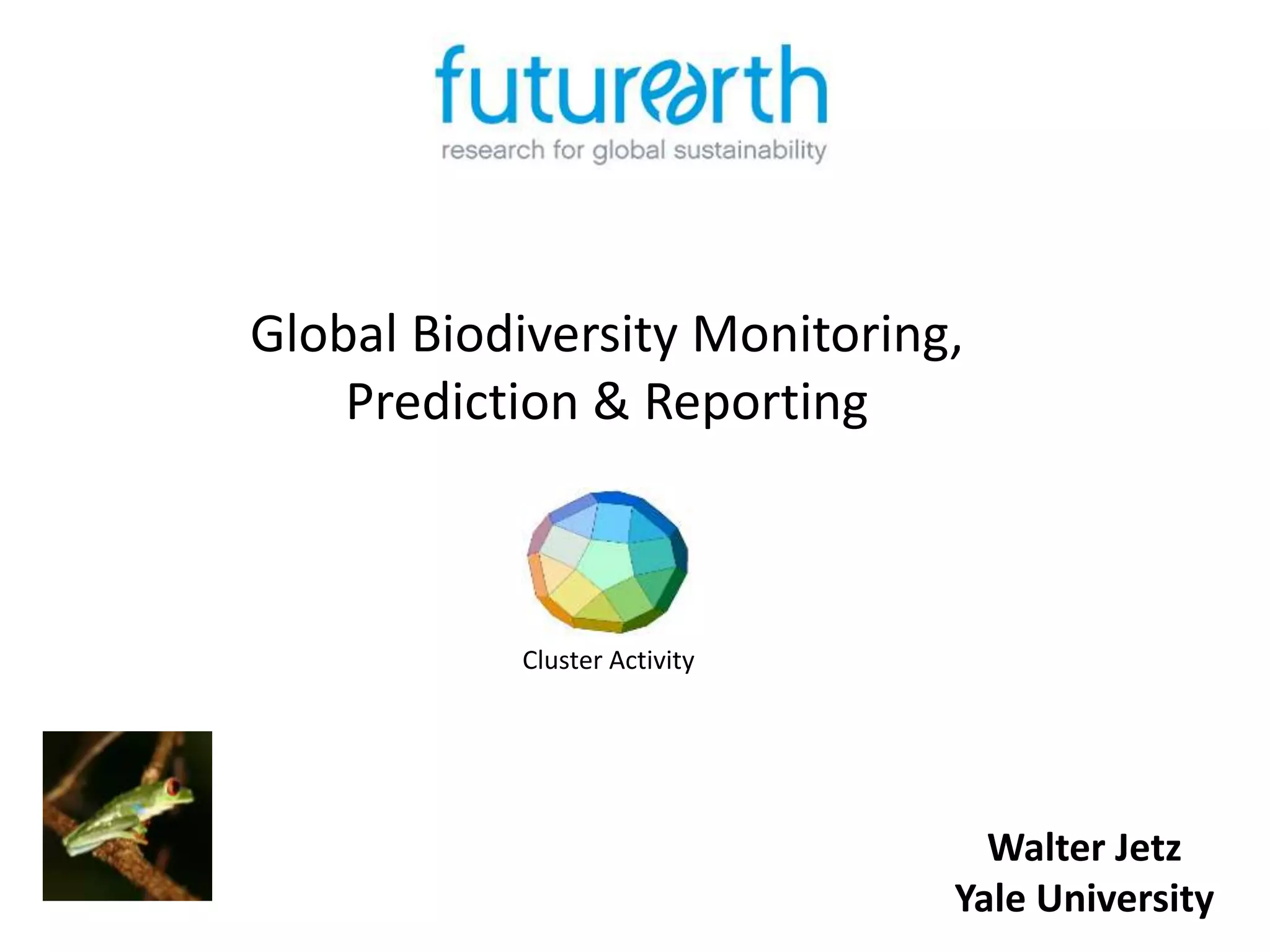 Global Biodiversity Monitoring, Prediction & Reporting | PPTX