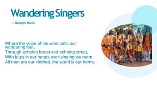wanderingsingers-class 7 by Nathiya B.E.d II year.pptx