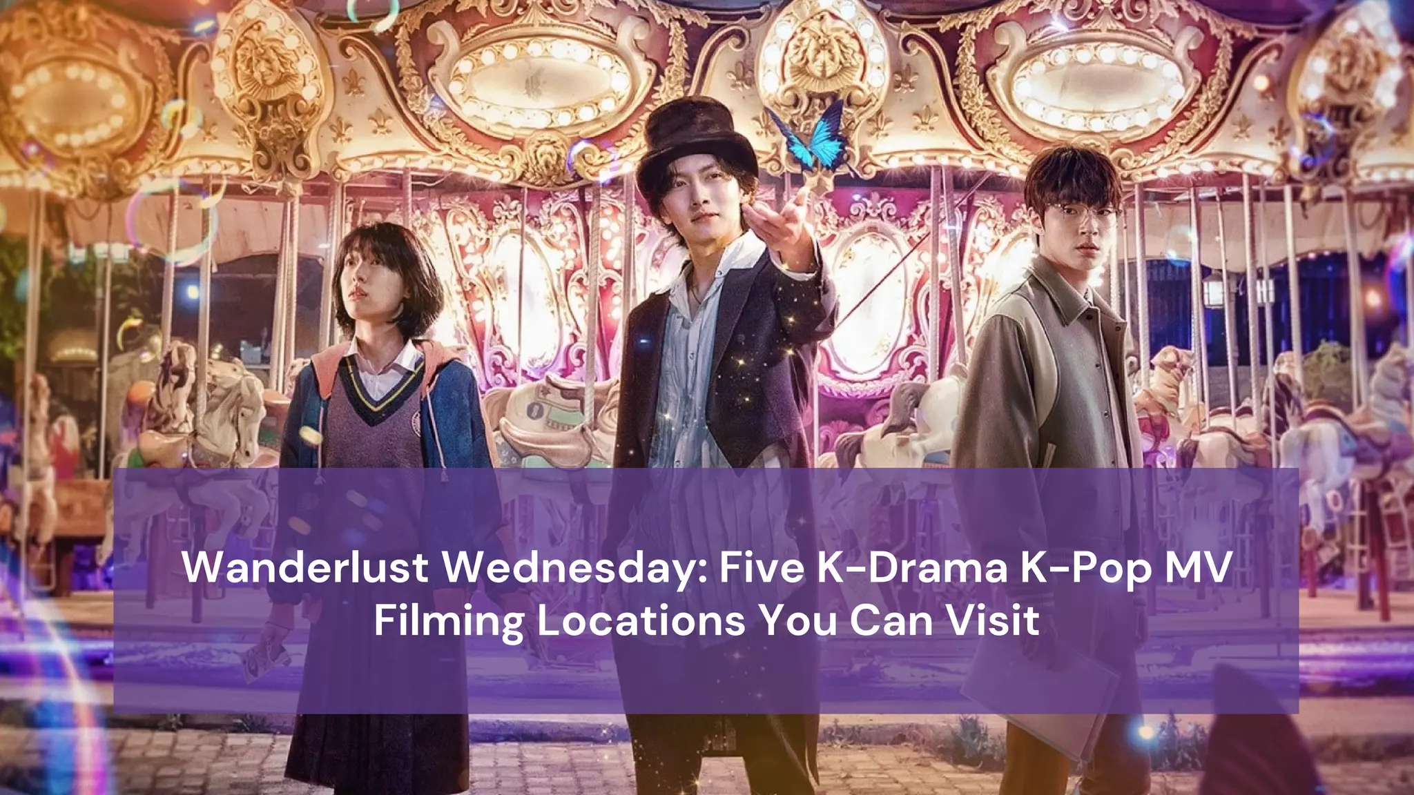 Wanderlust Wednesday Five K-Drama K-Pop MV Filming Locations You Can ...