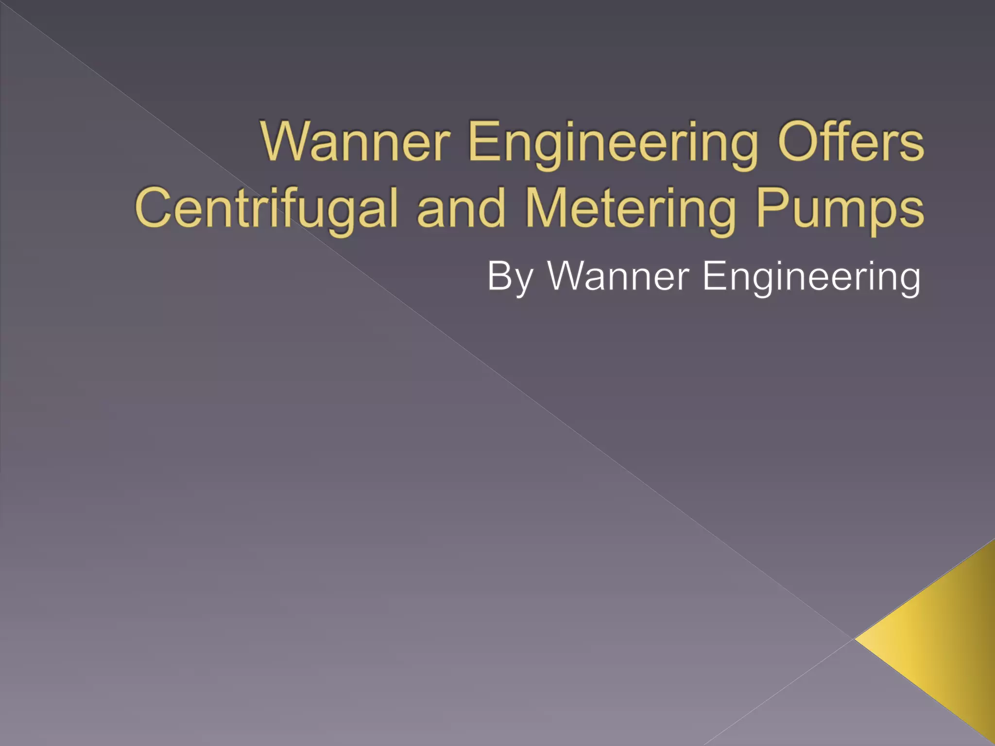 Wanner Engineering Offers Centrifugal and Metering Pumps | PPT