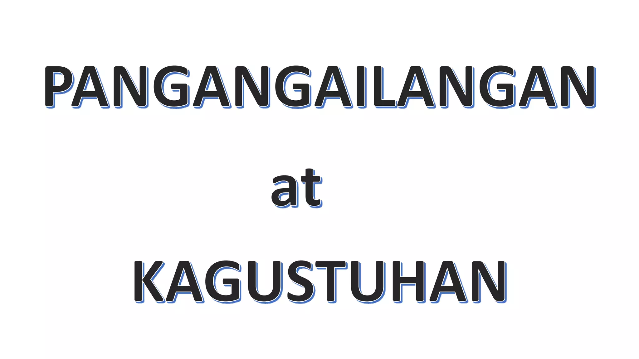PANGANGAILANGAN AT KAGUSTUHAN.HIERARCHY OF NEEDS | PPTX