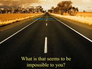 Want to change the impossible to possible ? | PPTX