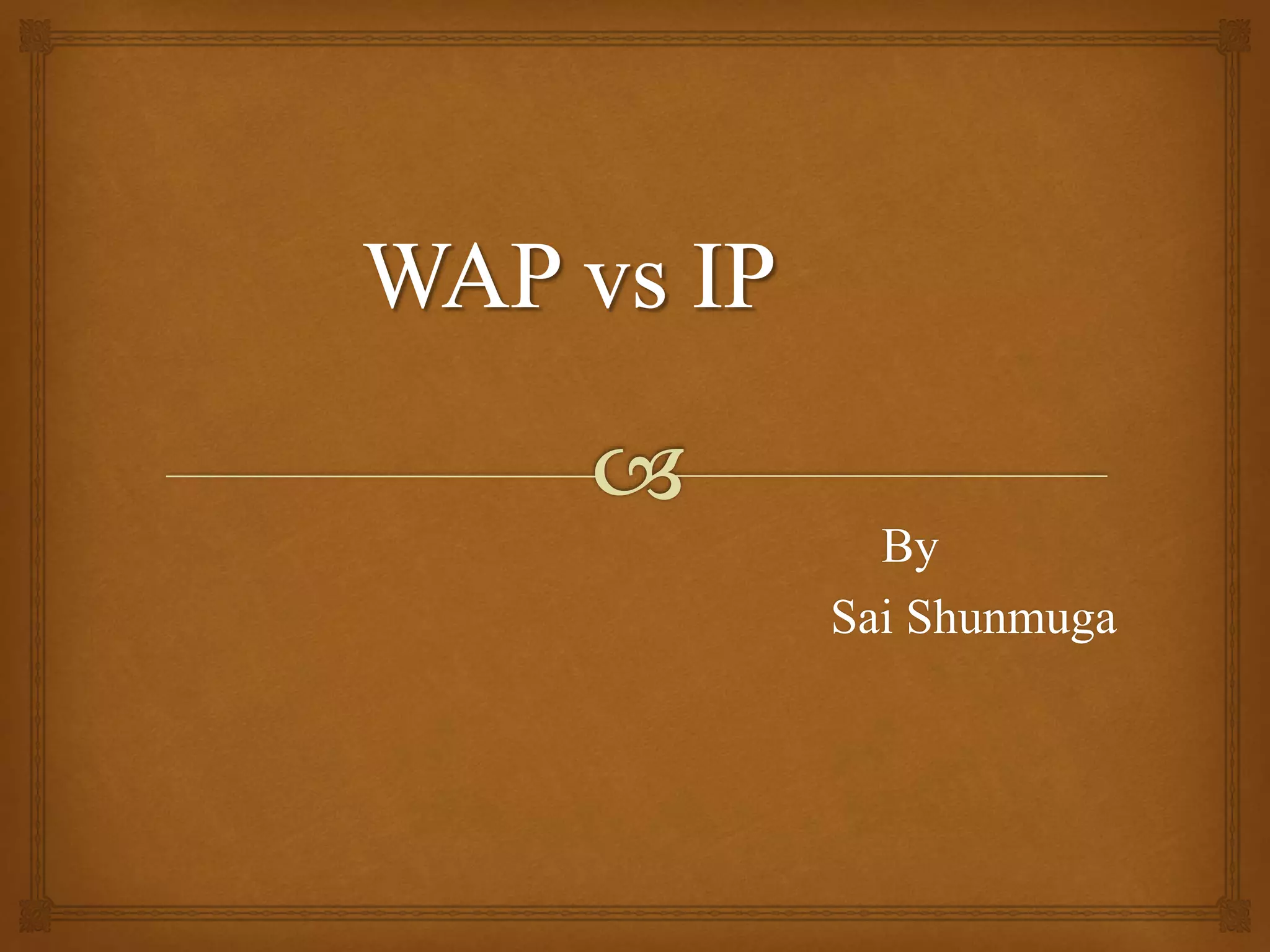 Wireless Application protocol VS Internet Protocol (WAP VS IP) | PPTX
