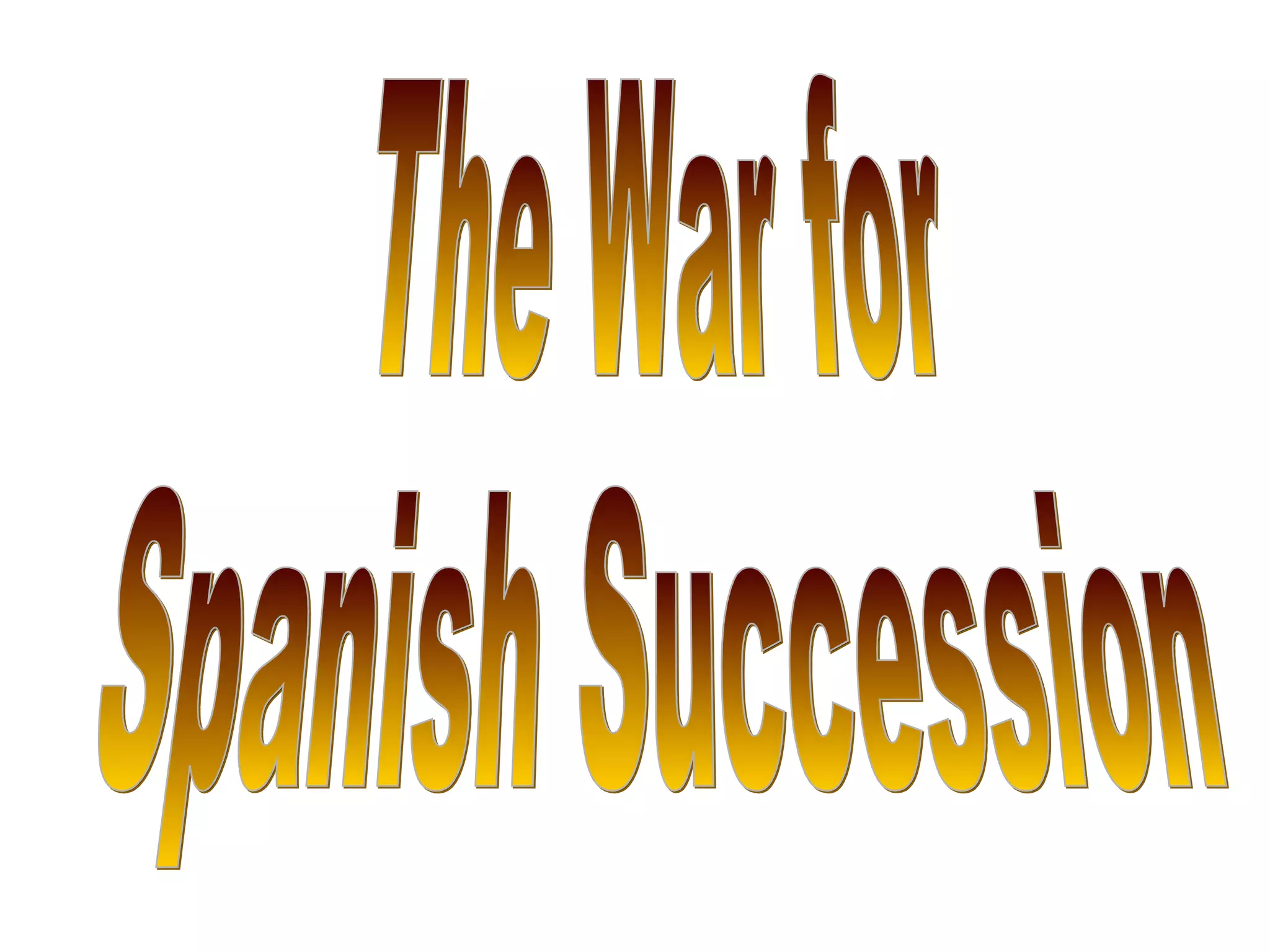 War Of Spanish Succession To Upload | PPT