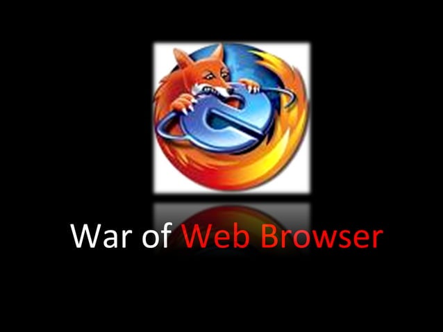 War Of Web Browser | PPT
