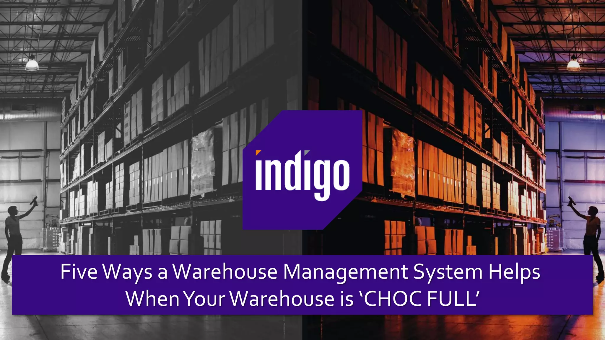 Five Ways a Warehouse Management System Helps When Your Warehouse is Choc Full | PPT