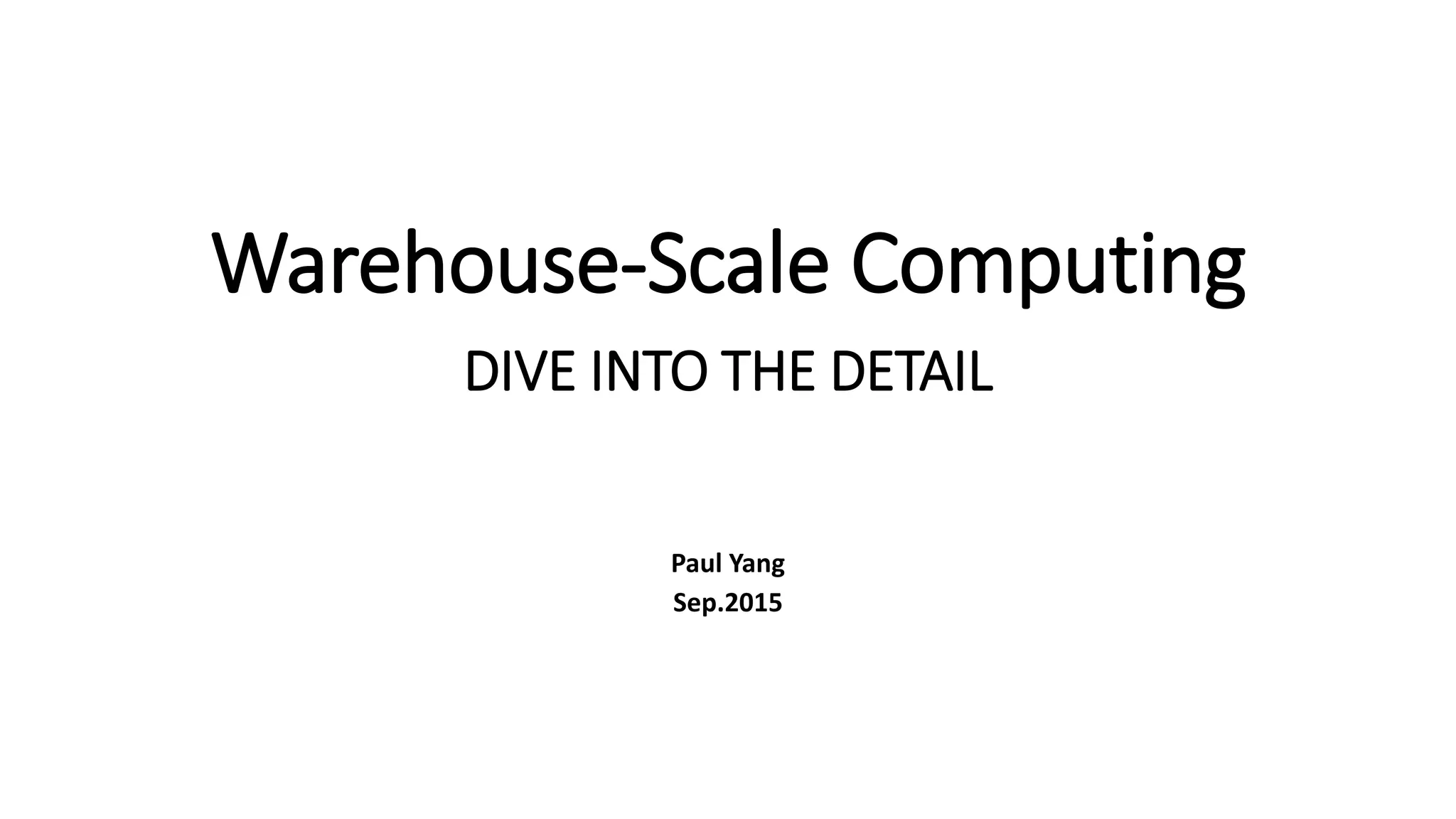 Warehouse scale computing - Dive into the detail | PPT