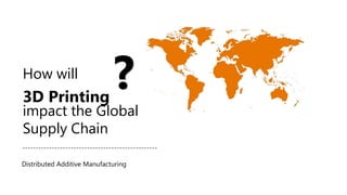 Impact of 3D Printing on the Supply Chain | PPTX