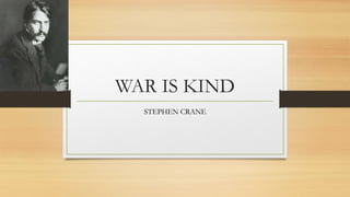 WAR IS KIND by Stephen crane, Background Biography | PPTX