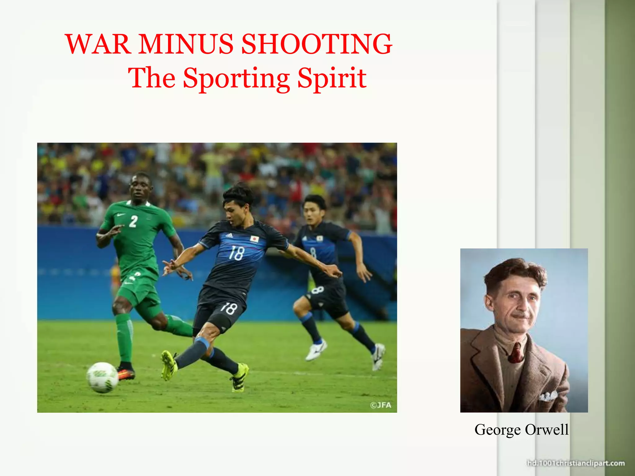 War minus shooting the sporting spirit by George Orwell | PPTX