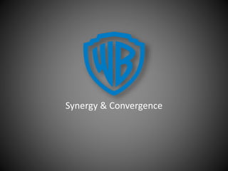 Warner Bros. Synergy and Convergence | PPTX