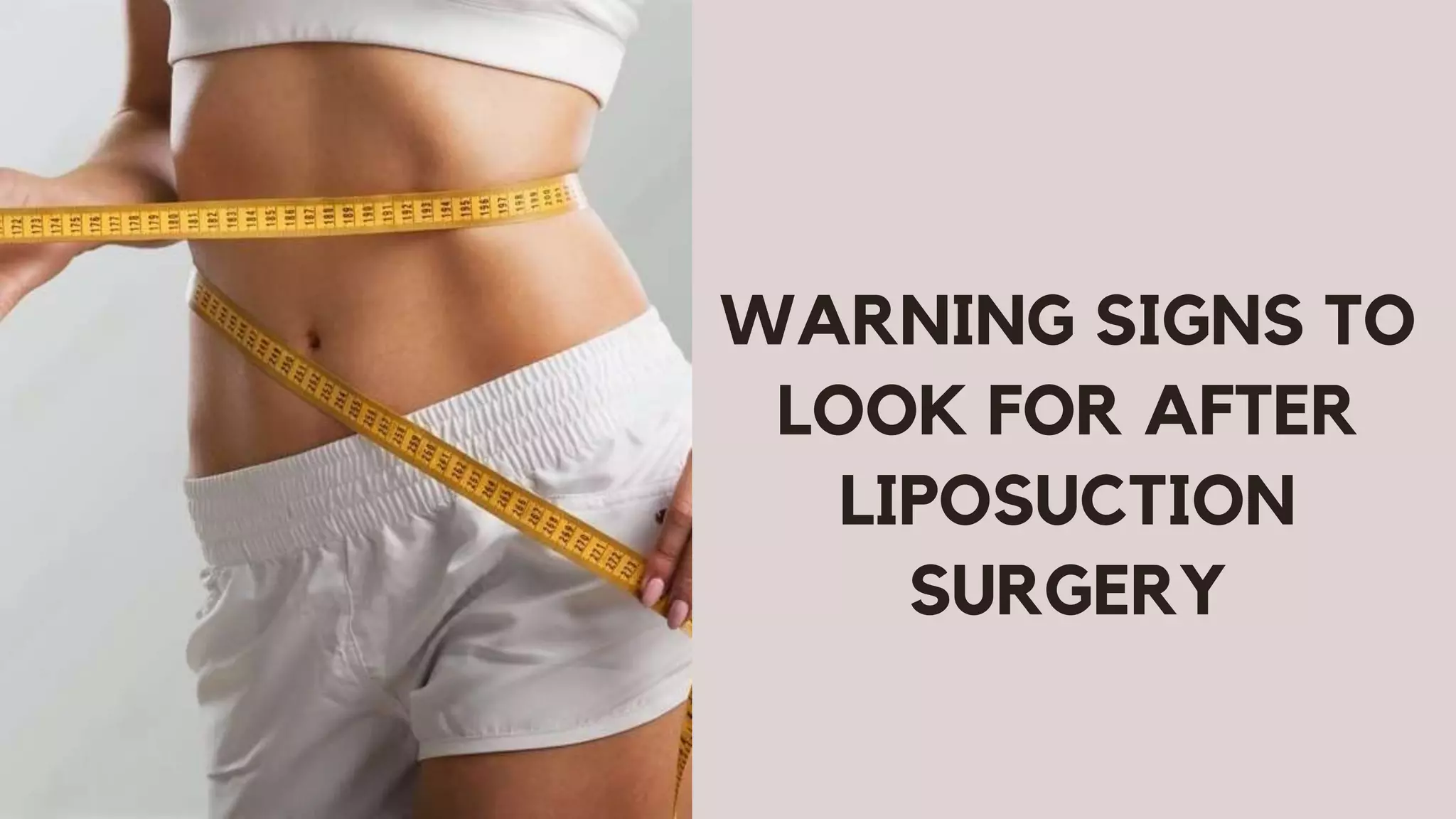 WARNING SIGNS TO LOOK FOR AFTER LIPOSUCTION SURGERY.pptx | Cosmetic Medical Services | Medical ...