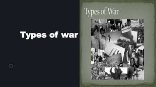 WARS AND ITS TYPES AND WHY HAPPEN AND ITS DEATAILED INFORMATION | PPTX