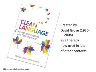 Discovering Unknown Knowns With Clean Language: Agile By Example 2017 | PPT