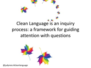 Discovering Unknown Knowns With Clean Language: Agile By Example 2017 | PPT