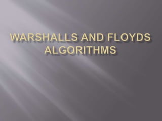 Warshalls and floyds algorithms | PPTX