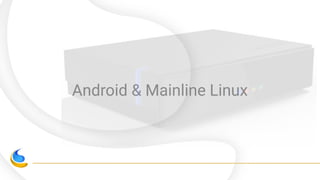 ELC-NA 2020: War story - Using mainline linux for an Android TV bsp | PPT