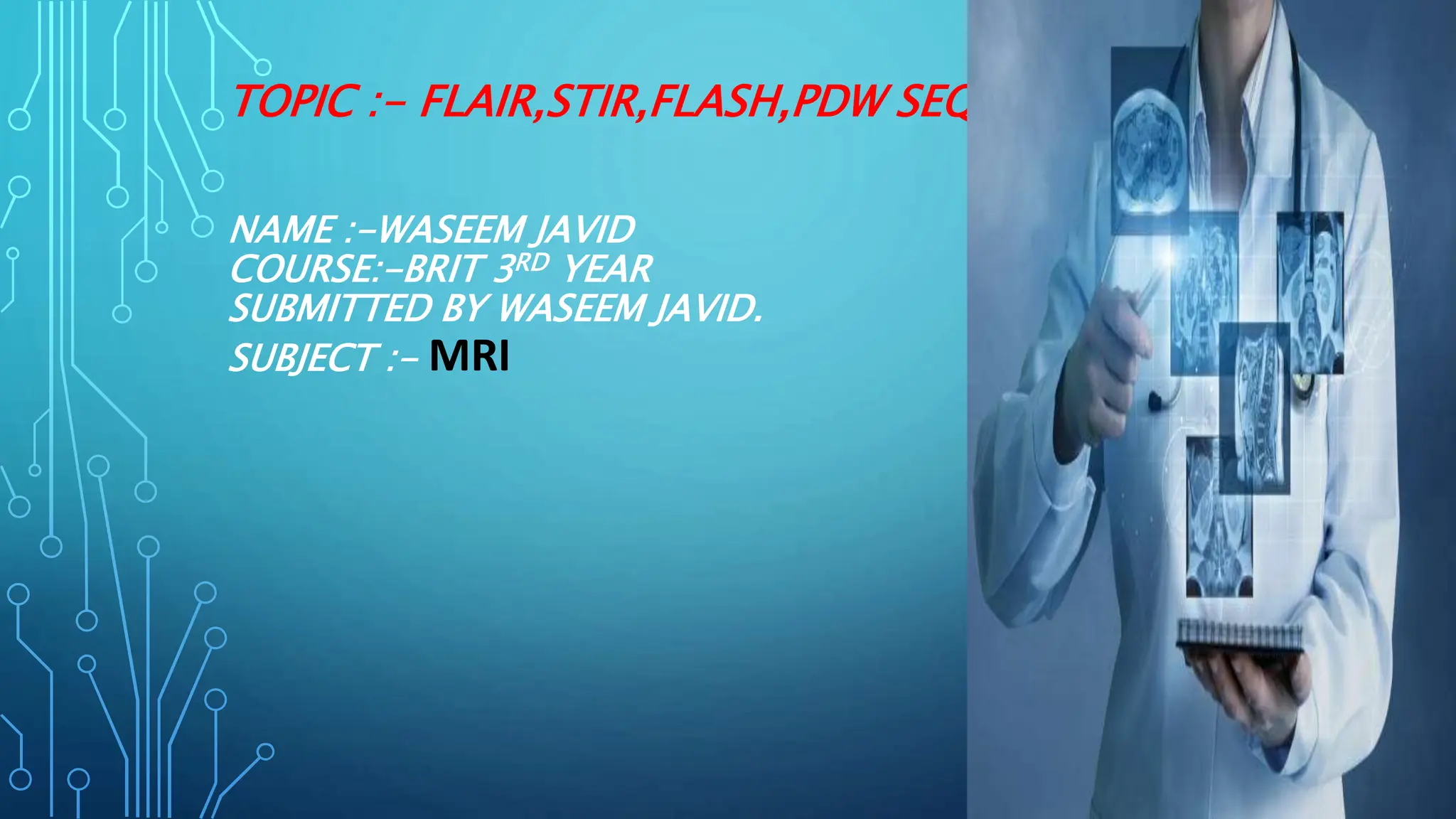 FLAIR,STIR,FLASH,PDW Sequences presented by waseem javid | PPTX