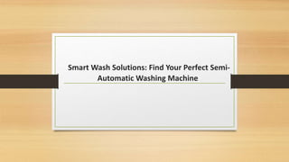 Perfect Semi-Automatic Washing Machine for Your Need | PPTX