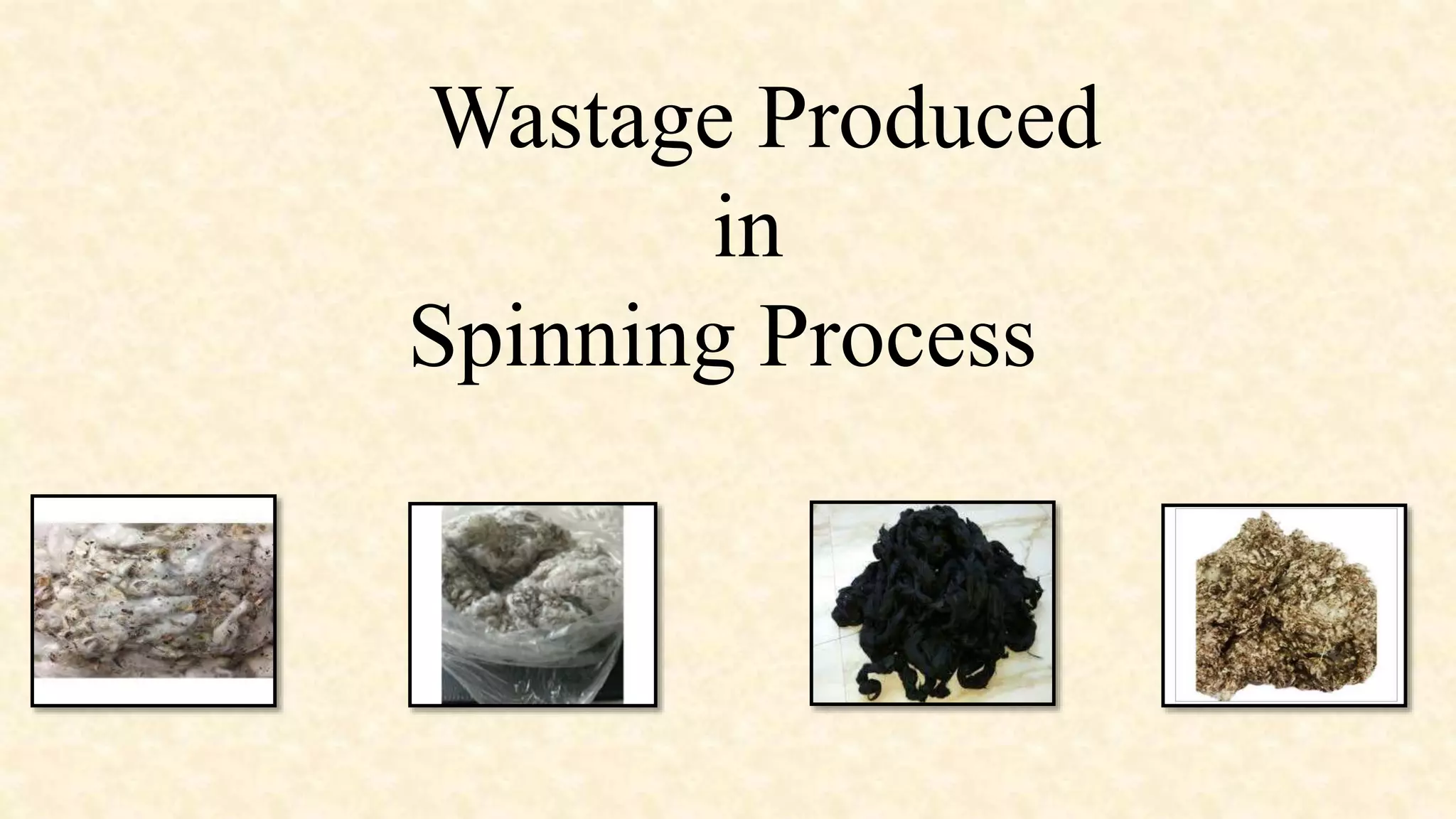 Wastage produced in spinning process. | PPT