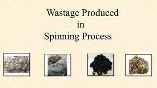 Wastage produced in spinning process. | PPT