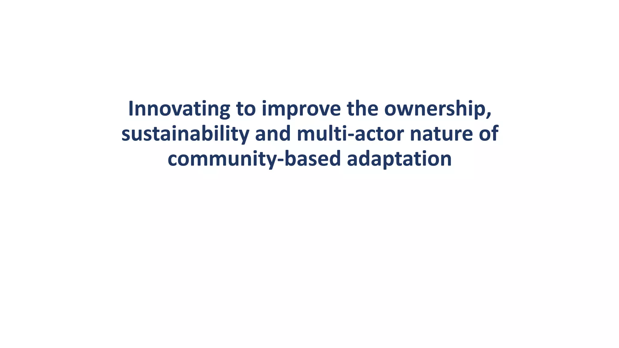 Innovating to improve the ownership, sustainability and multi-actor ...