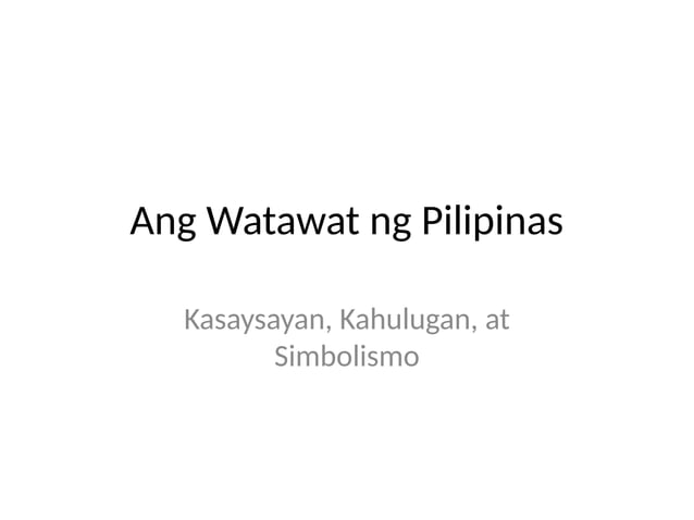Watawat_ng_Pilipinas_simbolo _kasaysayanPresentation.pptx