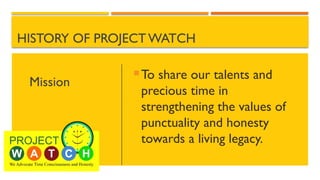 PROJECT WATCH(We Advocate Tiime Consciousness and Honesty.pptx
