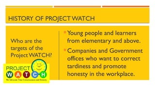 PROJECT WATCH(We Advocate Tiime Consciousness and Honesty.pptx