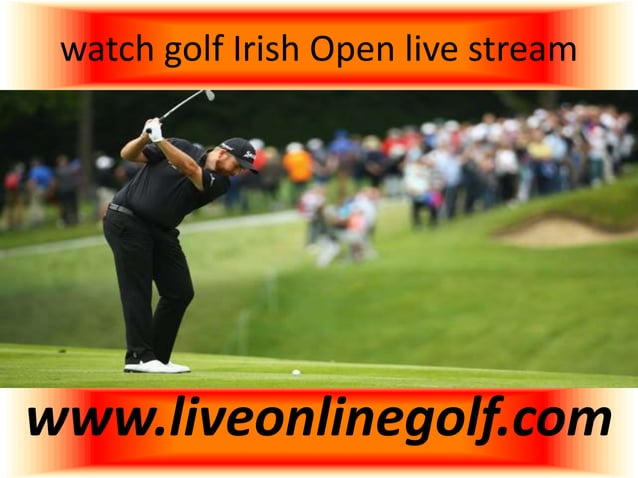 Watch golf irish open live stream | PPT
