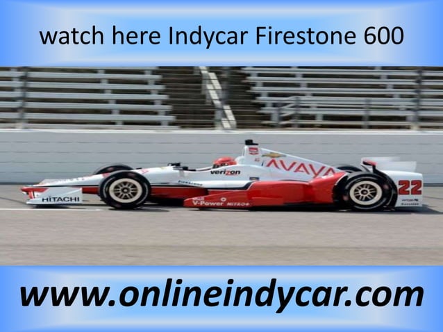Watch here indycar firestone 600 | PPTX