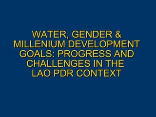 Water, Gender & Millenium Development Goals: Progress and Challenges in ...