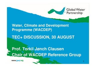 Water, Climate and Development Programme. By Torkil Jønch Clausen. | PPT