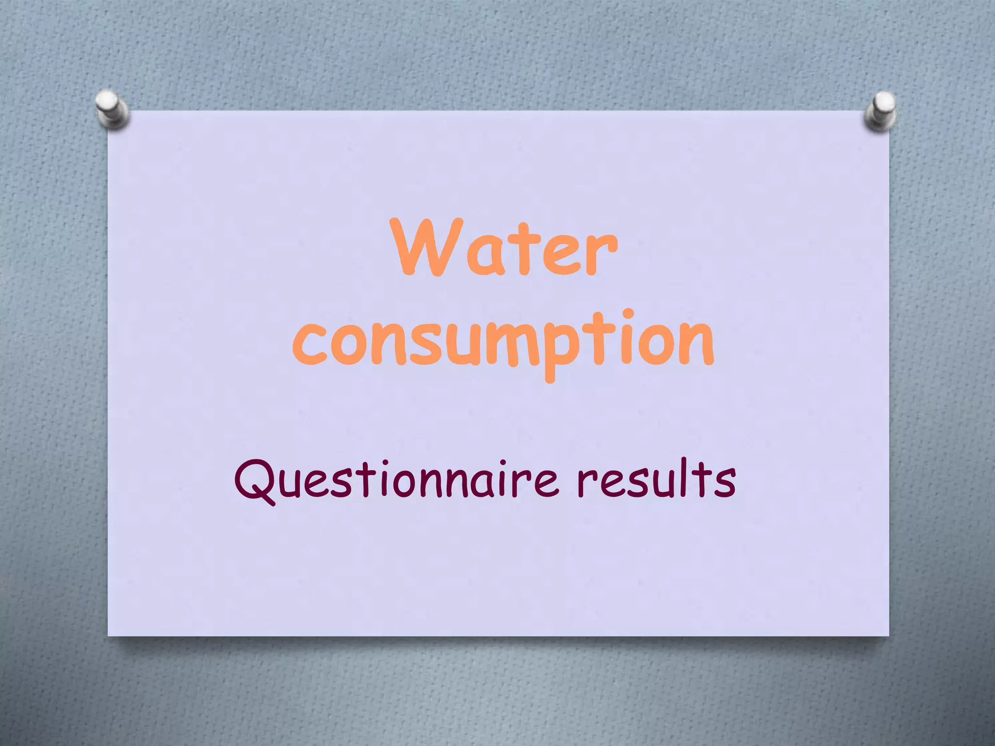 Water consumption questionnaire results | PPTX