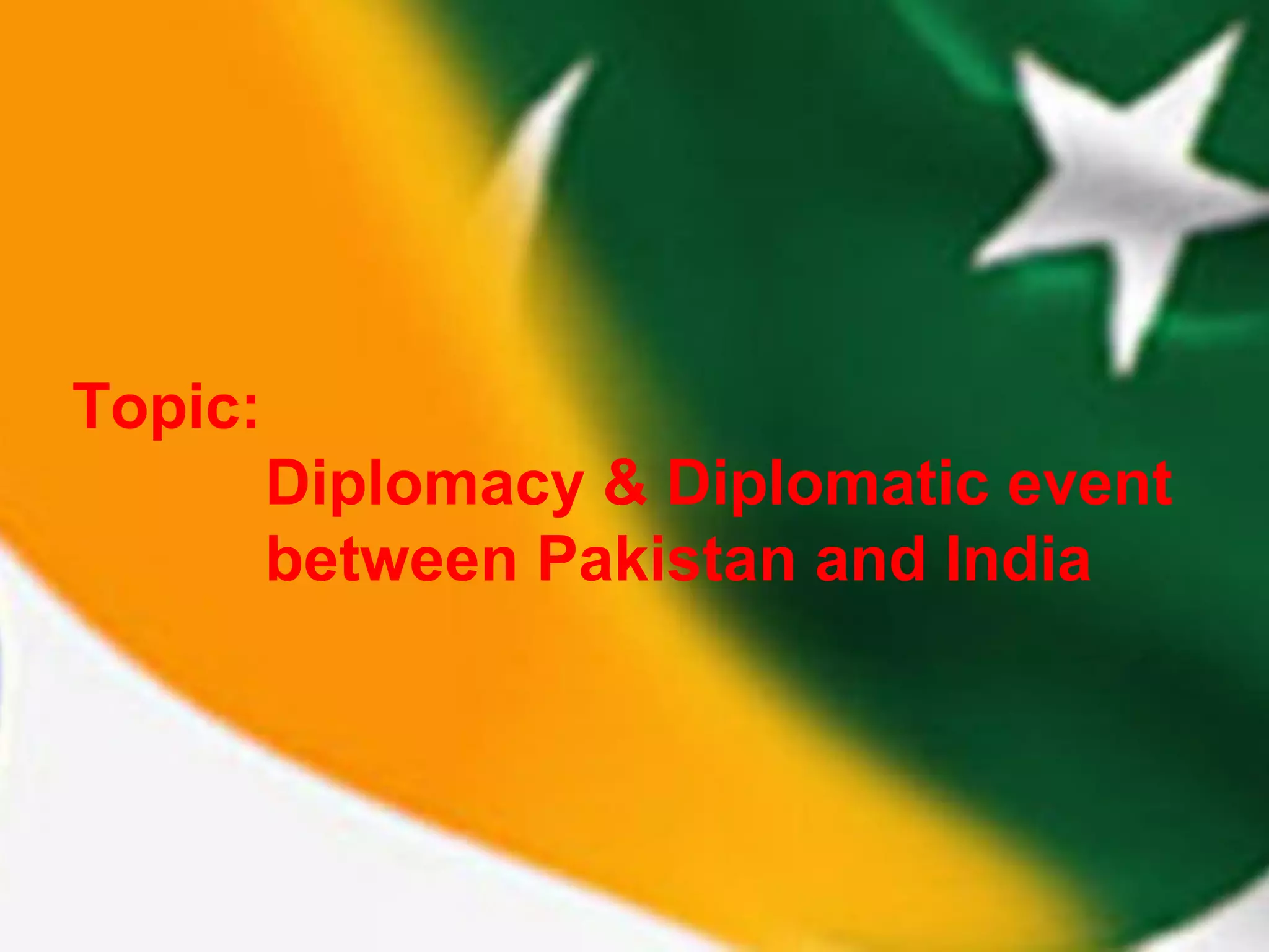 Diplomacy and diplomatic event b/w pak & inda | PPT