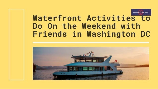 Waterfront Activities to Do On the Weekend with Friends in Washington ...