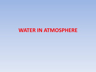 WATER IN ATMOSPHERE | PPTX