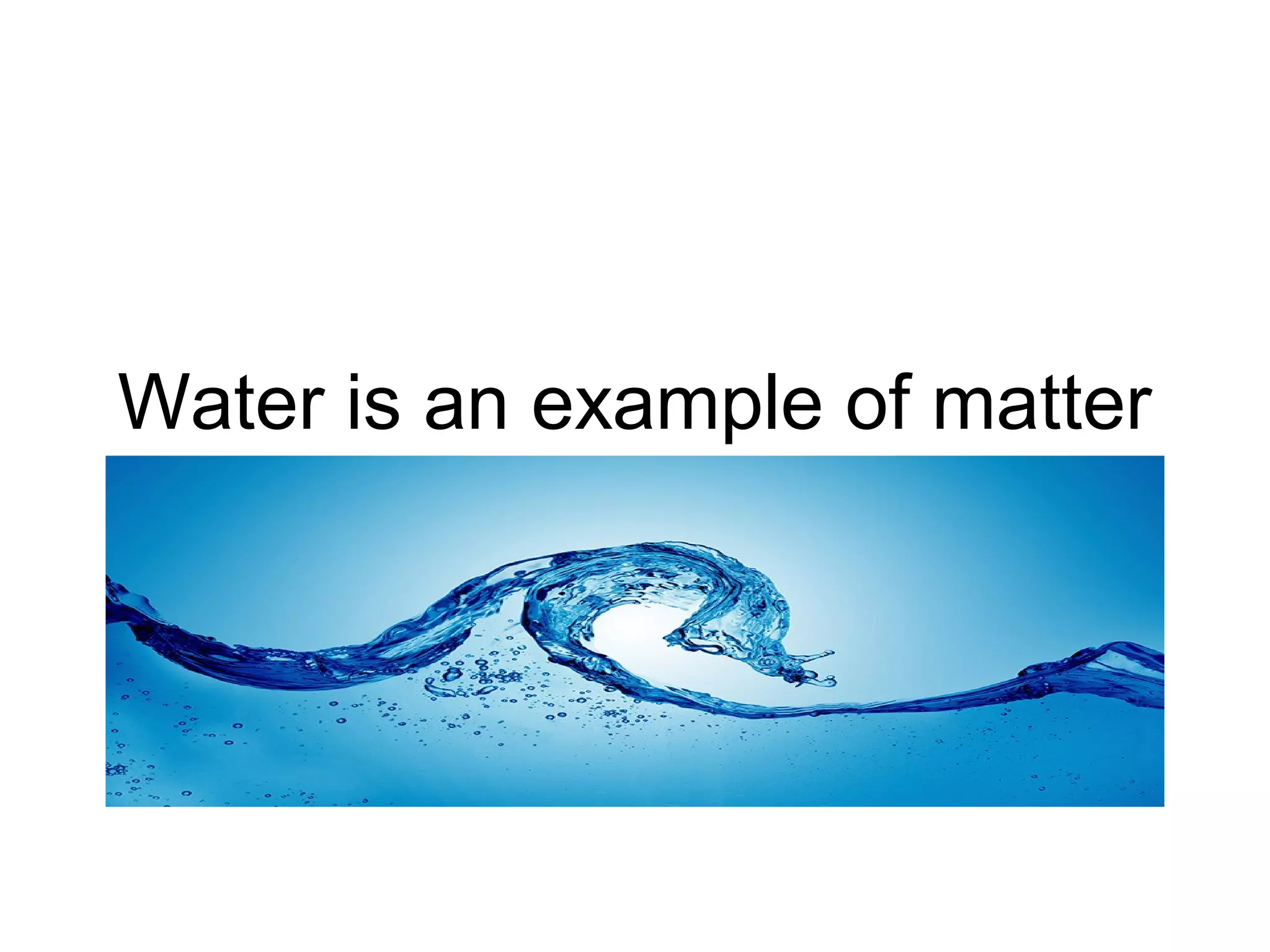 Water is an example of matter | PPT