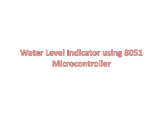 Water Level Indicator using 8051 Microcontroller.pptx
