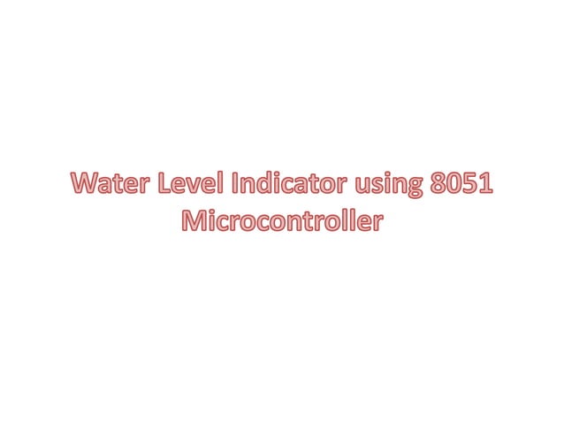 Water Level Indicator using 8051 Microcontroller.pptx